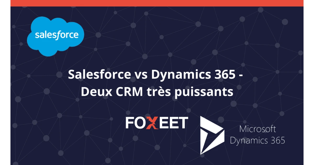 Salesforce vs Dynamics 365 – Deux CRM très puissants